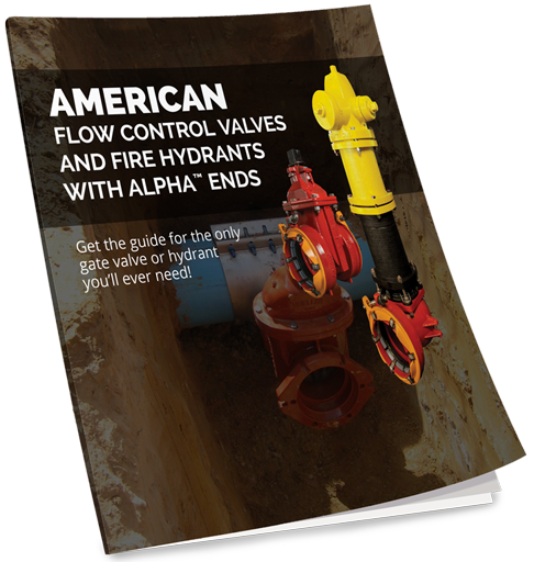 AMERICAN Flow Control Valves and Fire Hydrants with ALPHA Ends